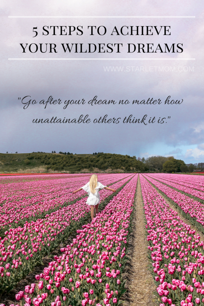 5 steps to achieve your wildest dreams - Starlet mom 5 steps to achieve your wildest dreams - Starlet mom